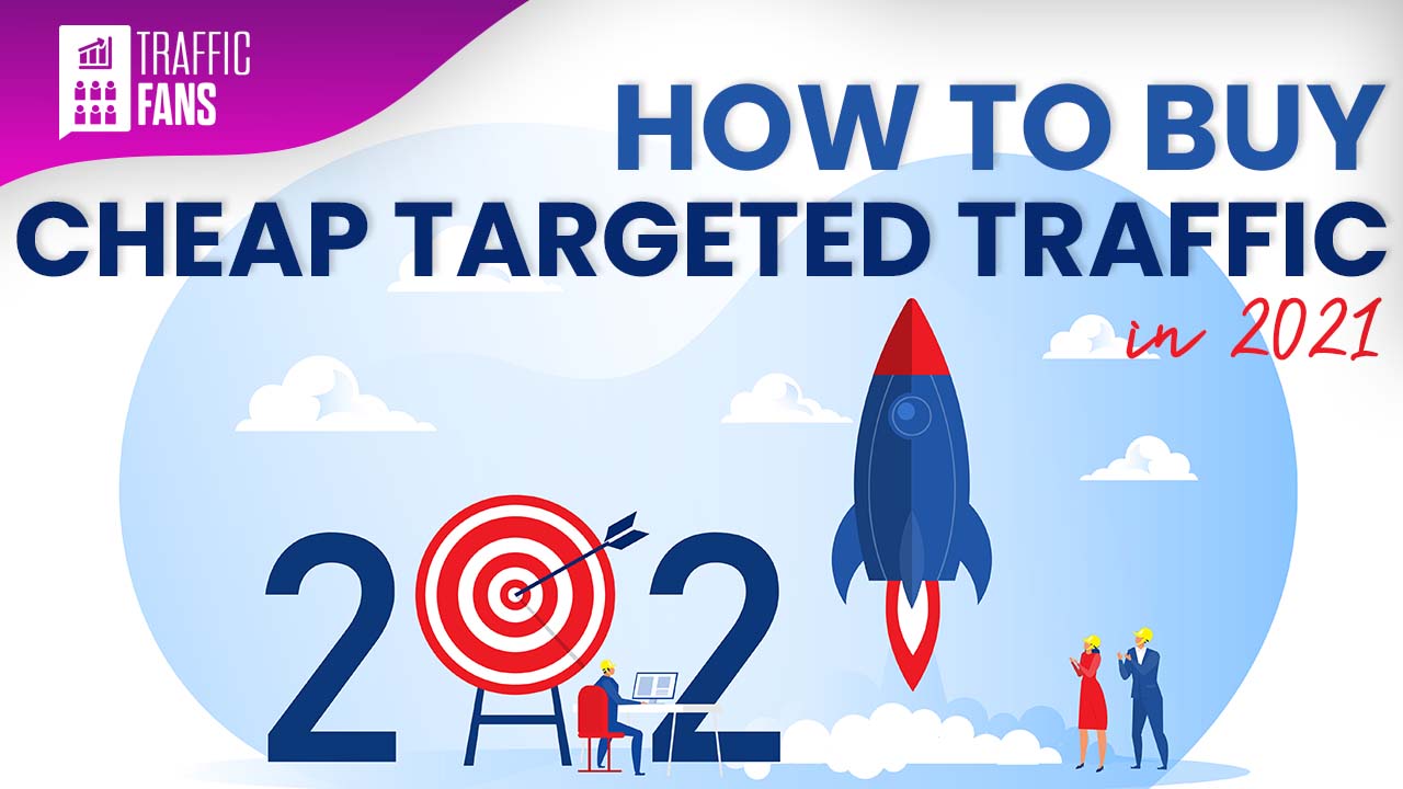 Buying Cheap Targeted Traffic in 2021. Should I Do It?
